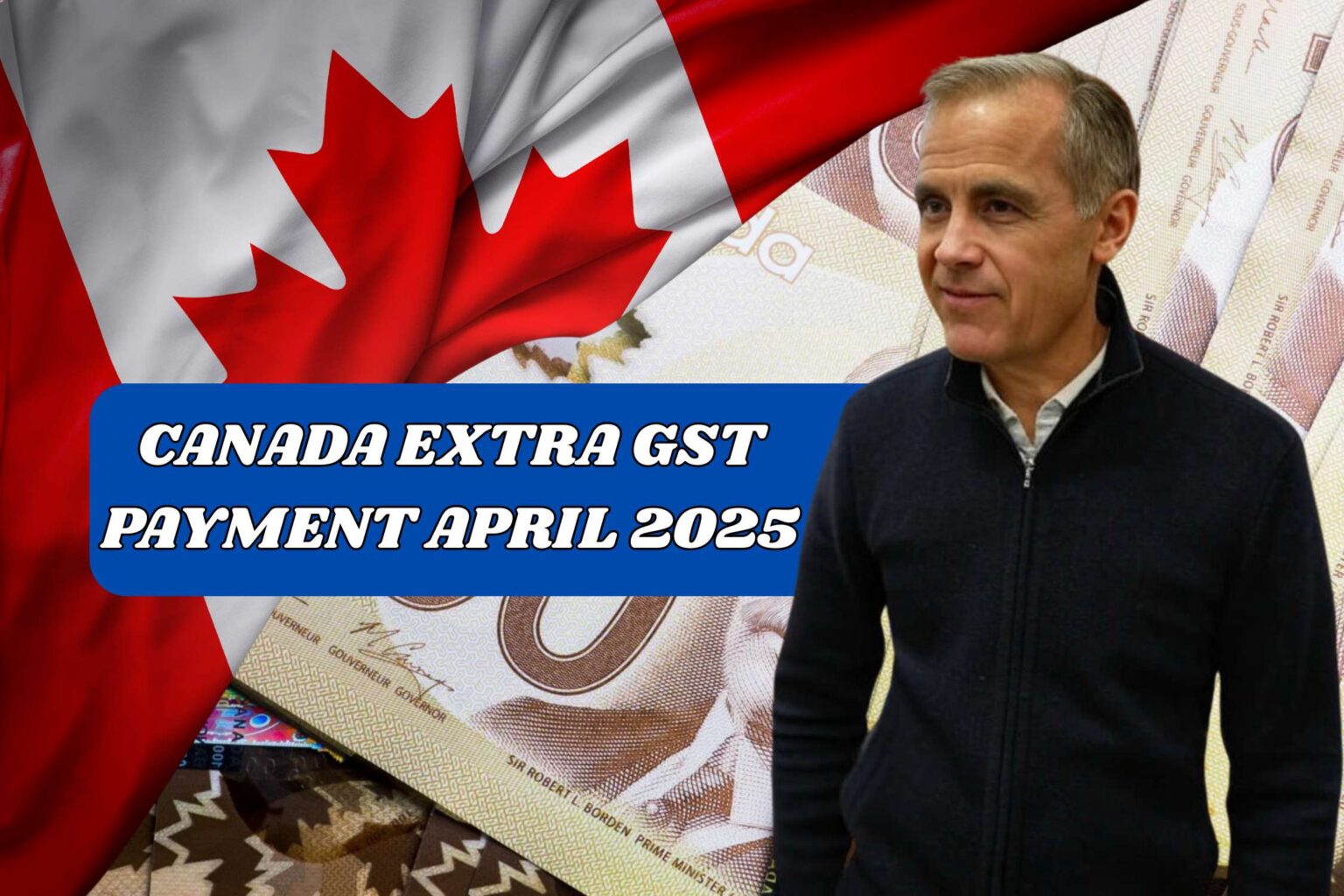 Canada Extra GST Payment April 2025 - Know Amount, Eligibility & Dates